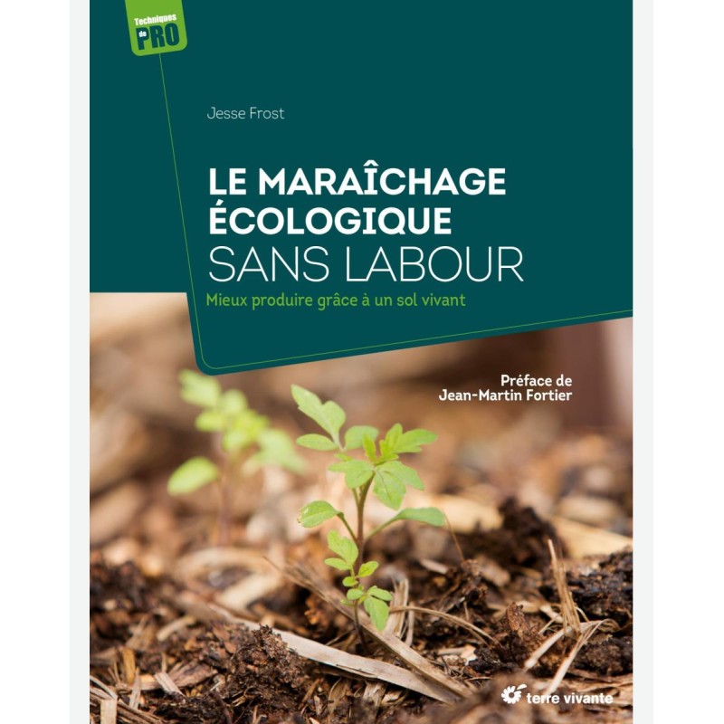 Le maraîchage écologique sans labour: Mieux produire grâce à un sol vivant
